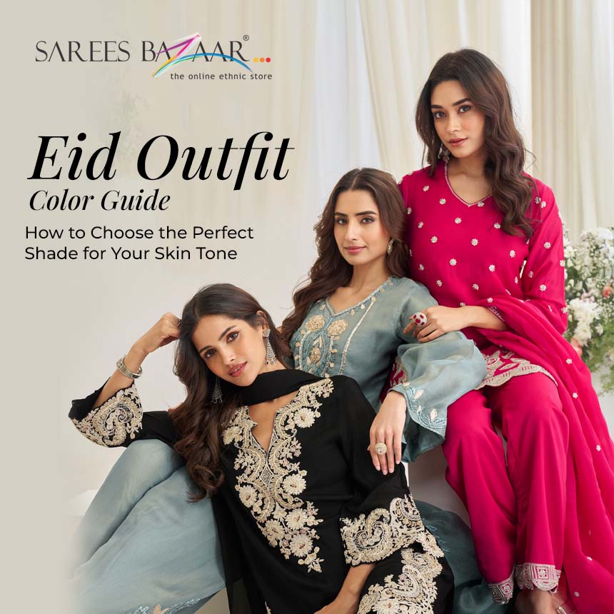 Eid Outfit Color Guide 2026: Best Shades for Your Skin Tone – Sarees Bazaar